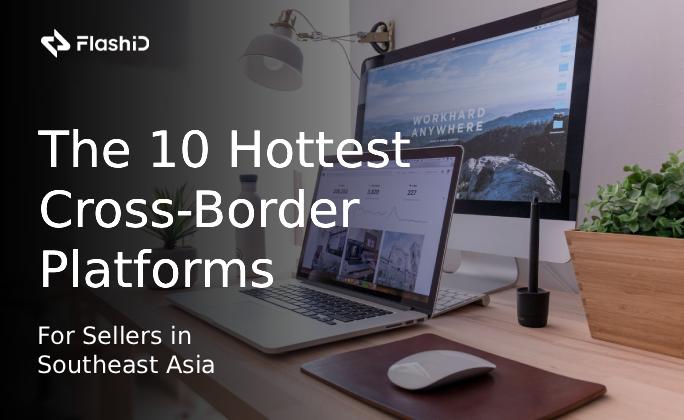 The 10 Hottest Cross-Border Platforms in Southeast Asia