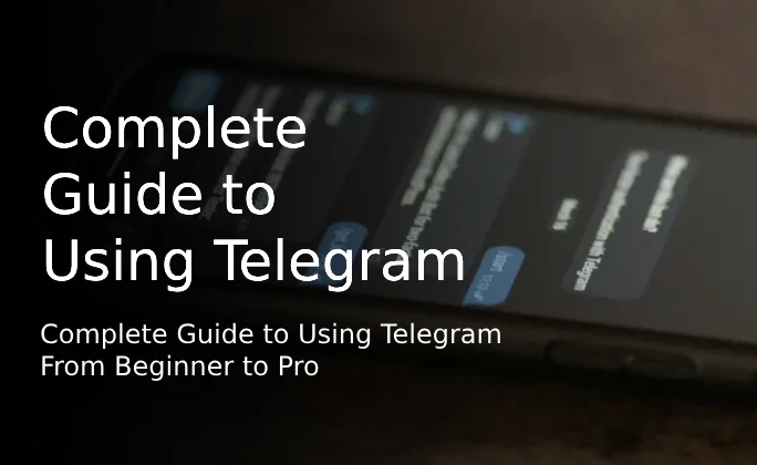 Complete Guide to Using Telegram: From Beginner to Pro